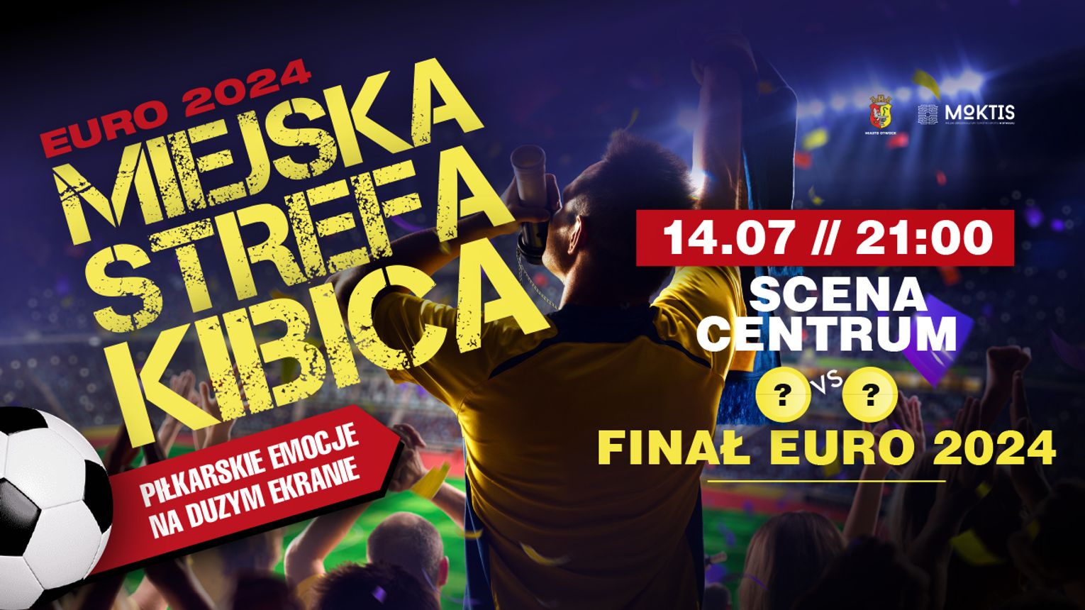 FINAŁ EURO 2024 - MIEJSKA STREFA KIBICA