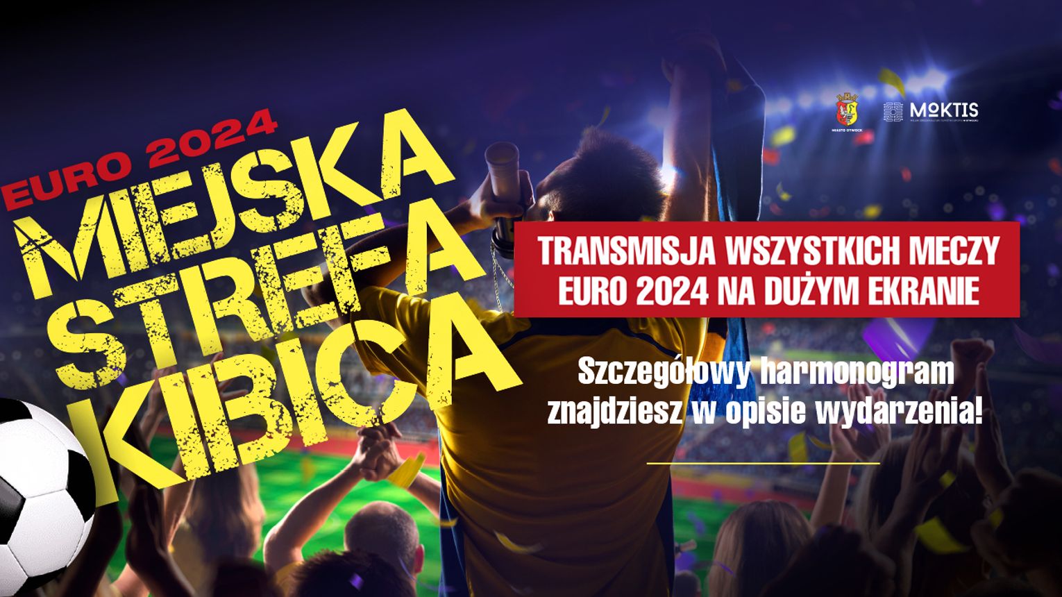 MIEJSKA STREFA KIBICA w OTWOCKU - TERMINARZ EURO 2024